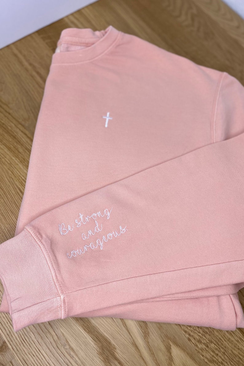 Custom Cross Sweatshirt With Sleeve Embroidery Be Strong and Courageous ...