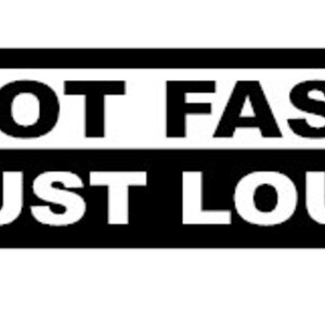 Not Fast Just Loud Vinyl Decal - Etsy