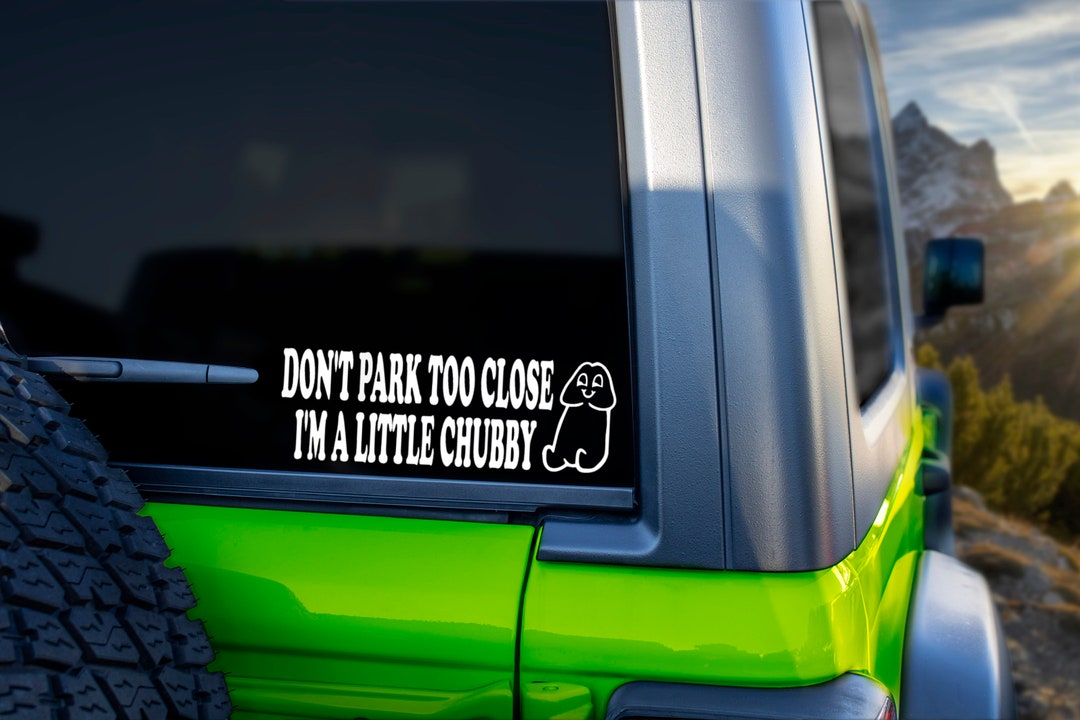 Don’t Park Too Close I’m a Little Chubby Vinyl Decal - Etsy