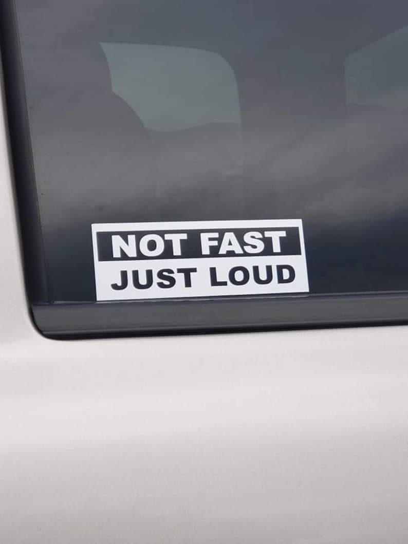 Not Fast Just Loud Vinyl Decal - Etsy