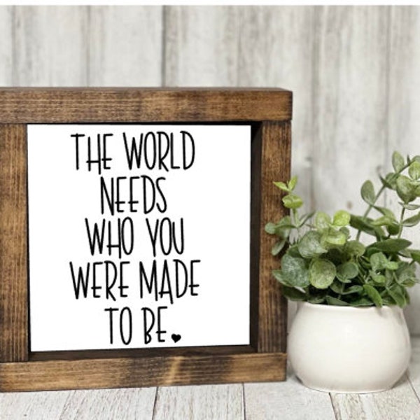 The World Needs Who You Were Made to Be Sign - Etsy