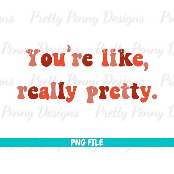 Youre Like Really Pretty Png Mean Girls Png Mean Girls Etsy