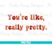 You’re Like Really Pretty PNG, Mean Girls PNG, Mean Girls Quote ...