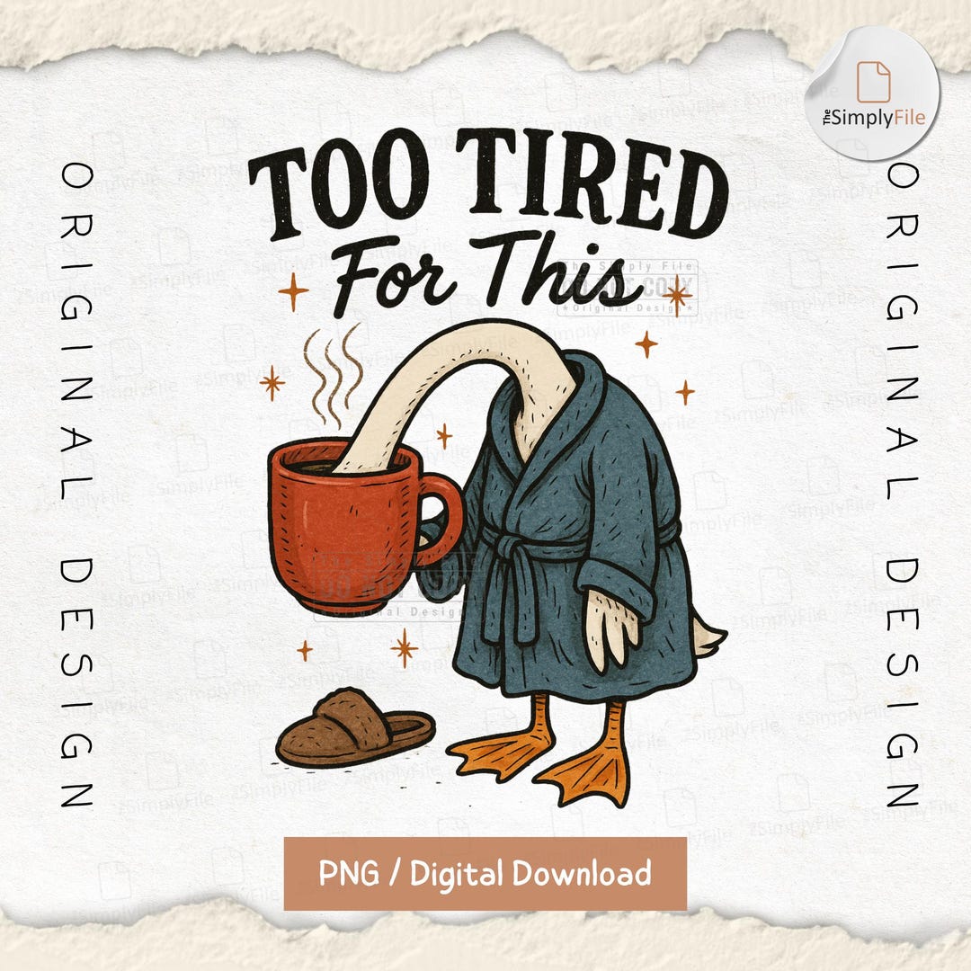 Too Tired for This PNG, Funny Goose Coffee Design, Snarky Morning Humor ...