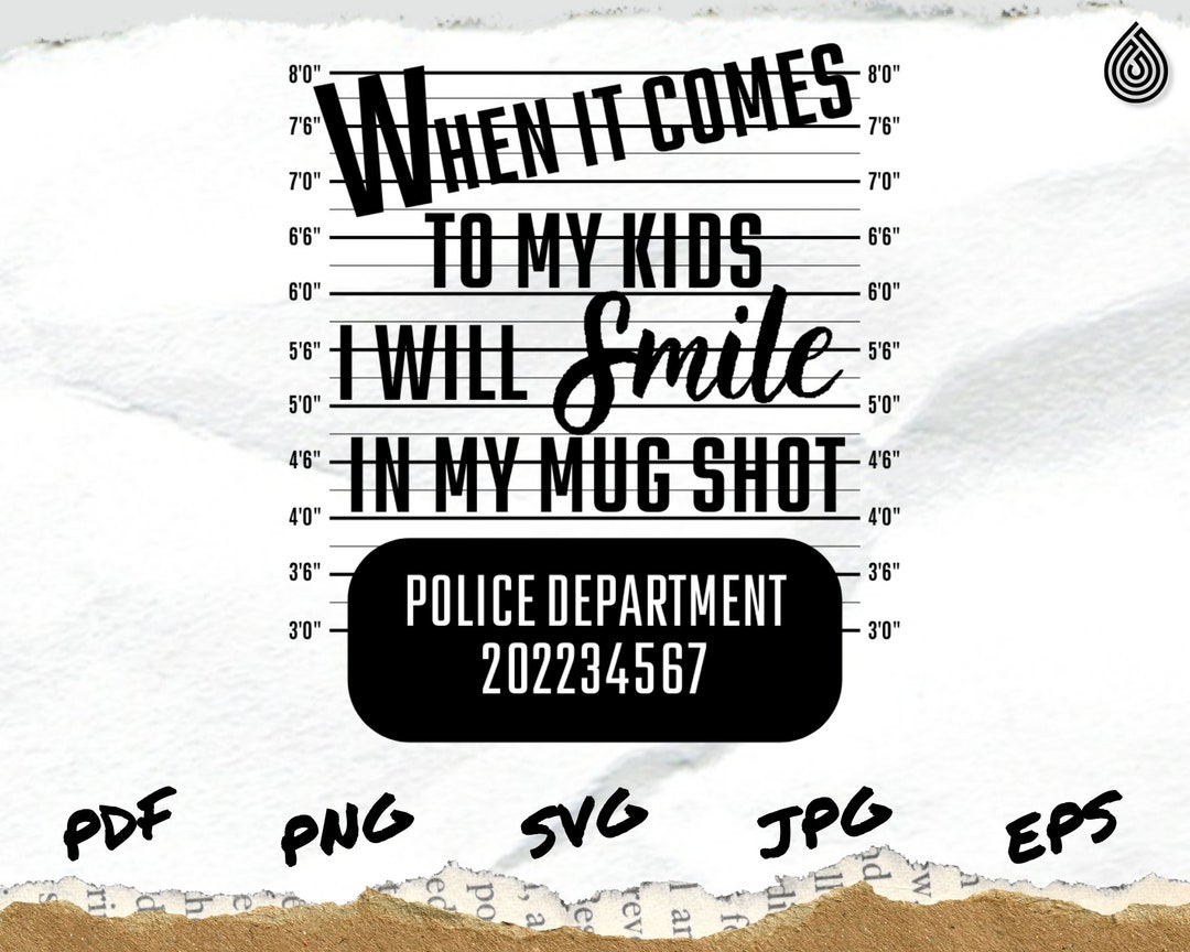 When It Comes to My Kids I Will Smile in My Mugshot SVG | Digital ...