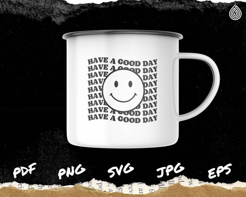 Have A Good Day Smiley Face SVG | Digital Download Positivity Niches ...