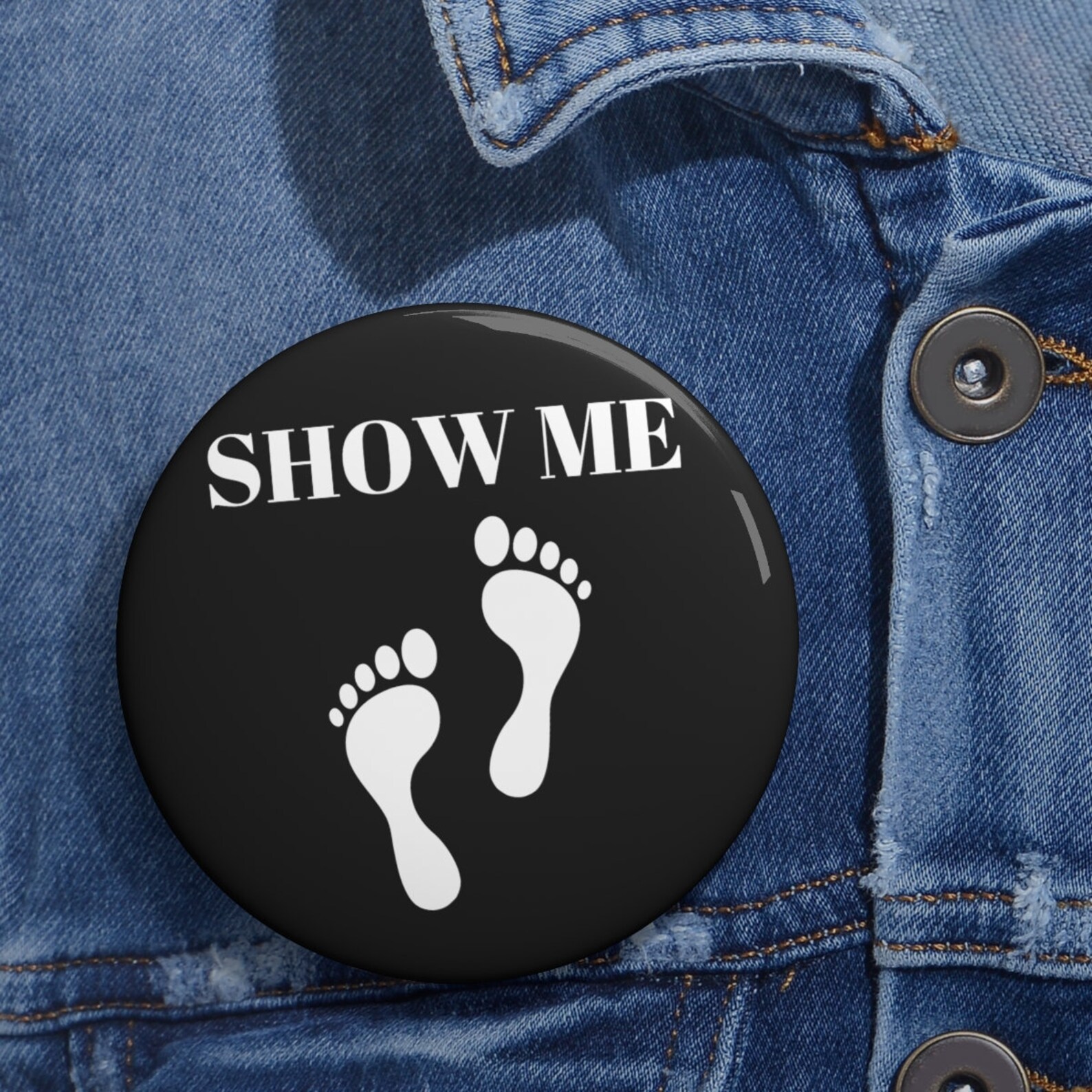 Show Me Feet Pin Button, Foot Fetish Button, Foot Lover Pin, Foot Kink ...