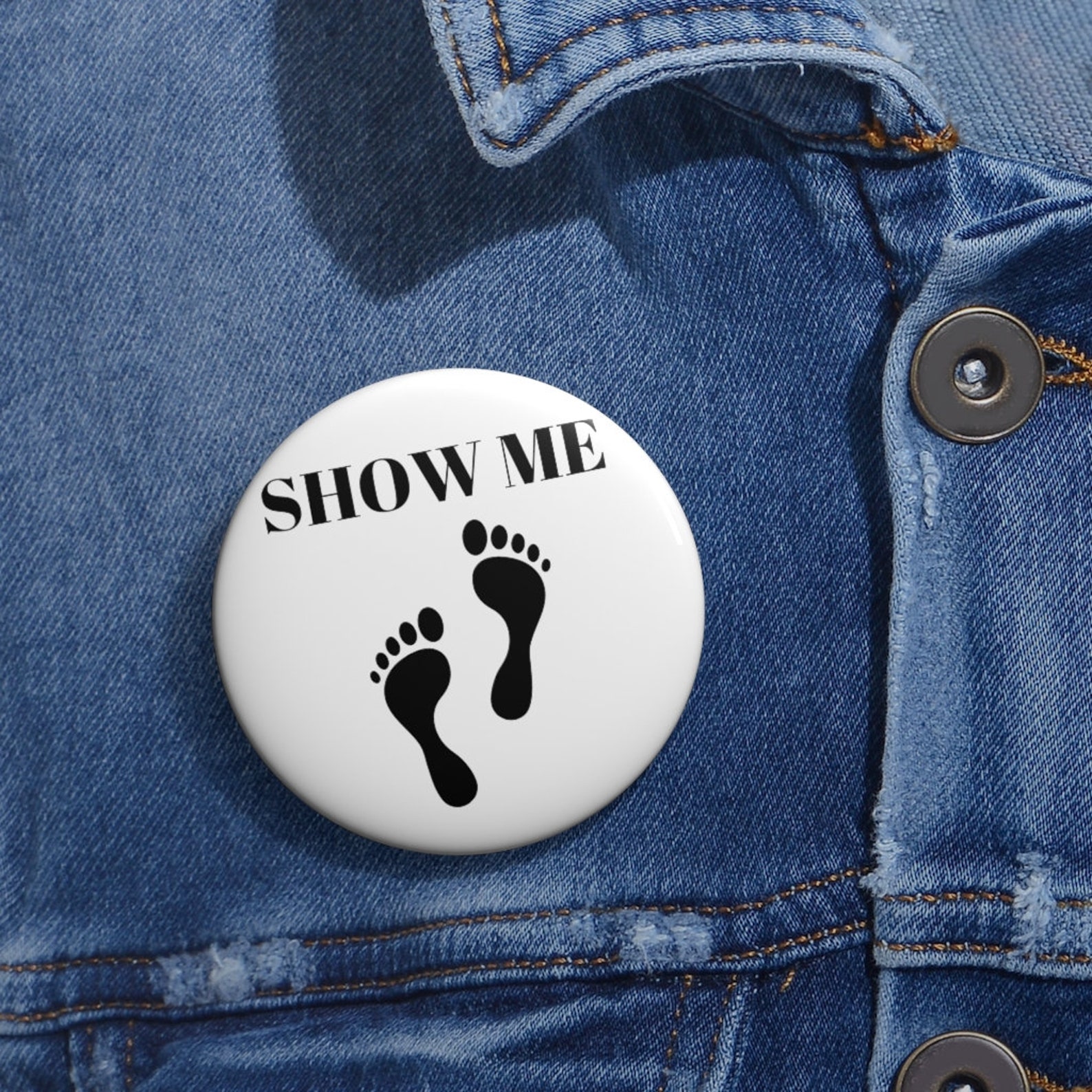 Show Me Feet Pin Button, Foot Fetish Button, Foot Lover Pin, Foot Kink ...