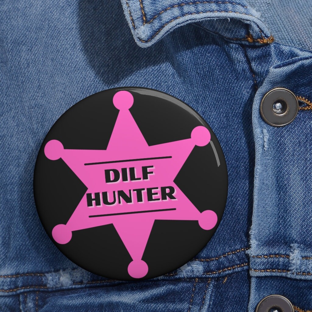 DILF Hunter Badge Pin Button, Gift for Hot Dad Lovers, Funny DILF Gift for Him, Funny DILF Gift ...