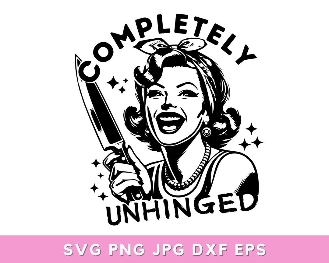 Completely Unhinged Svg, Trendy Design for Shirts, Retro Housewife ...