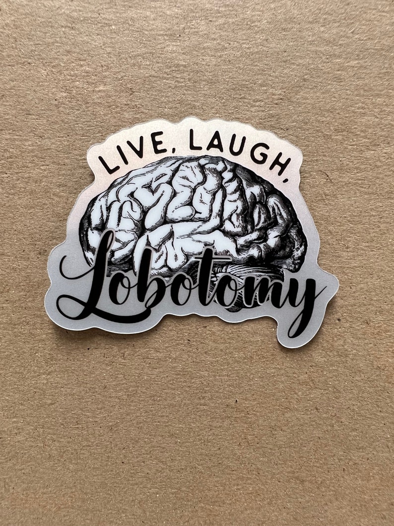 Live Laugh Lobotomy Frosted Holographic Sticker Dark Humor - Etsy