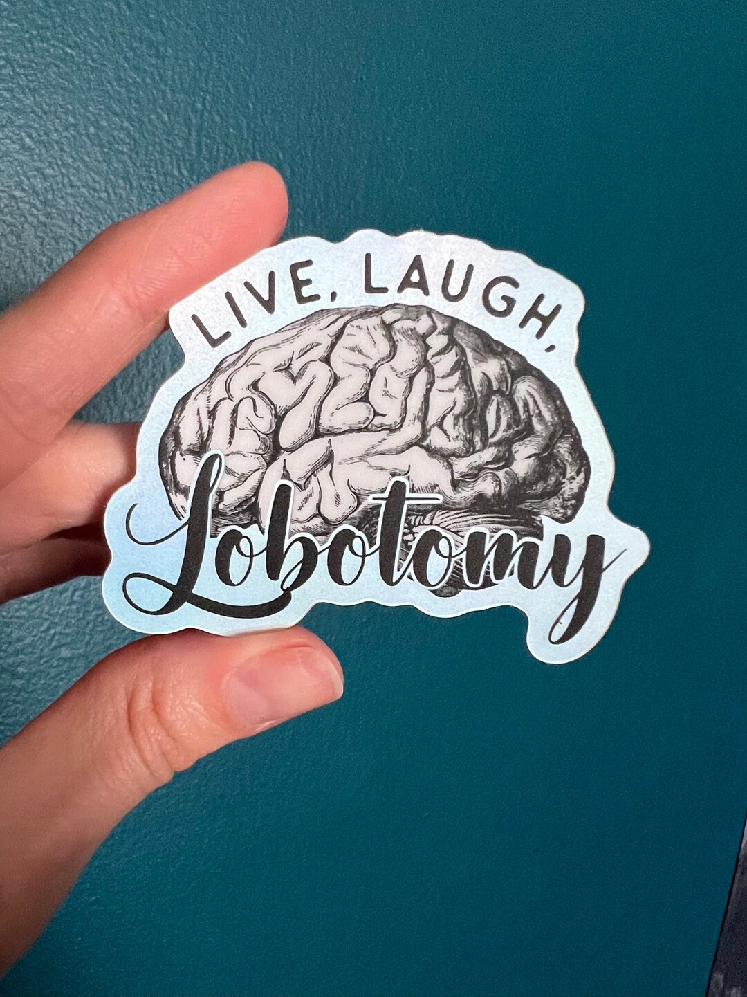 Live, Laugh, Lobotomy Frosted Holographic Sticker, Dark Humor Sticker ...