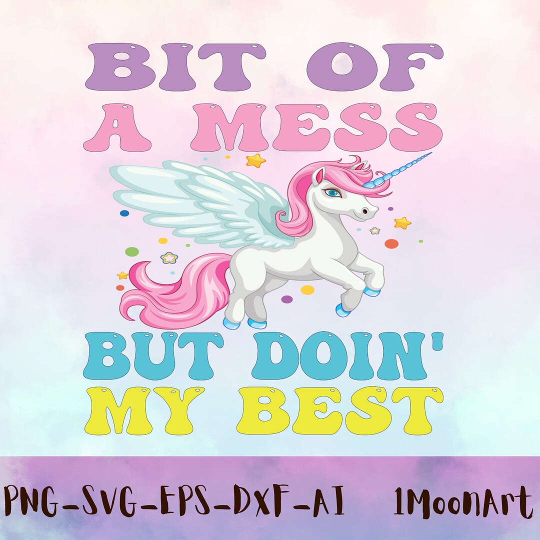 Bit of a Mess but Doin My Best Png-svg-unicorn Sublimation Digital ...