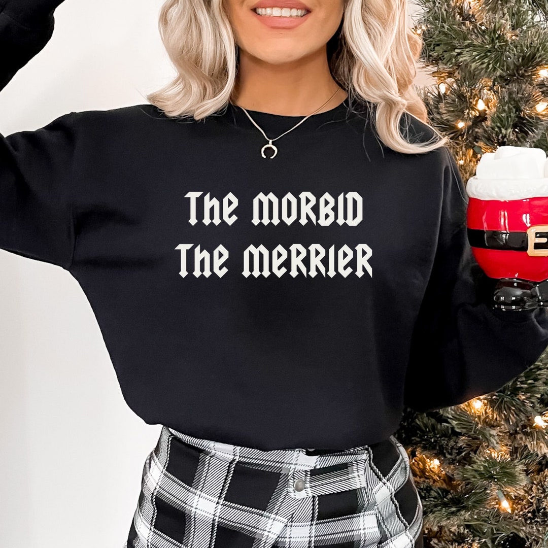 The Morbid the Merrier Goth Alt Christmas Dark Humor Christmas Black ...