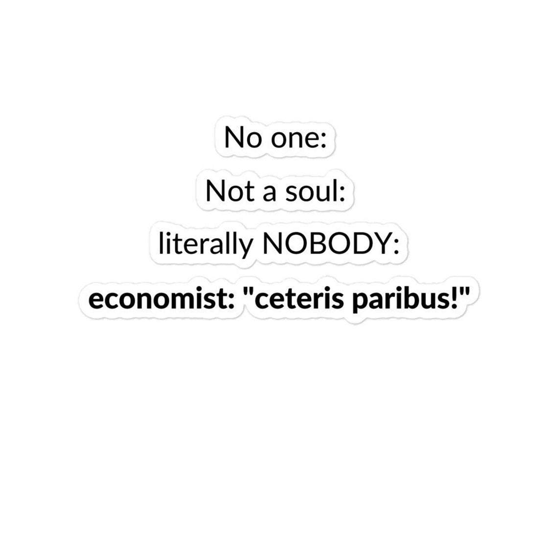 Econ Student Meme Sticker, Ceteris Paribus, Economist Jokes, Economist ...