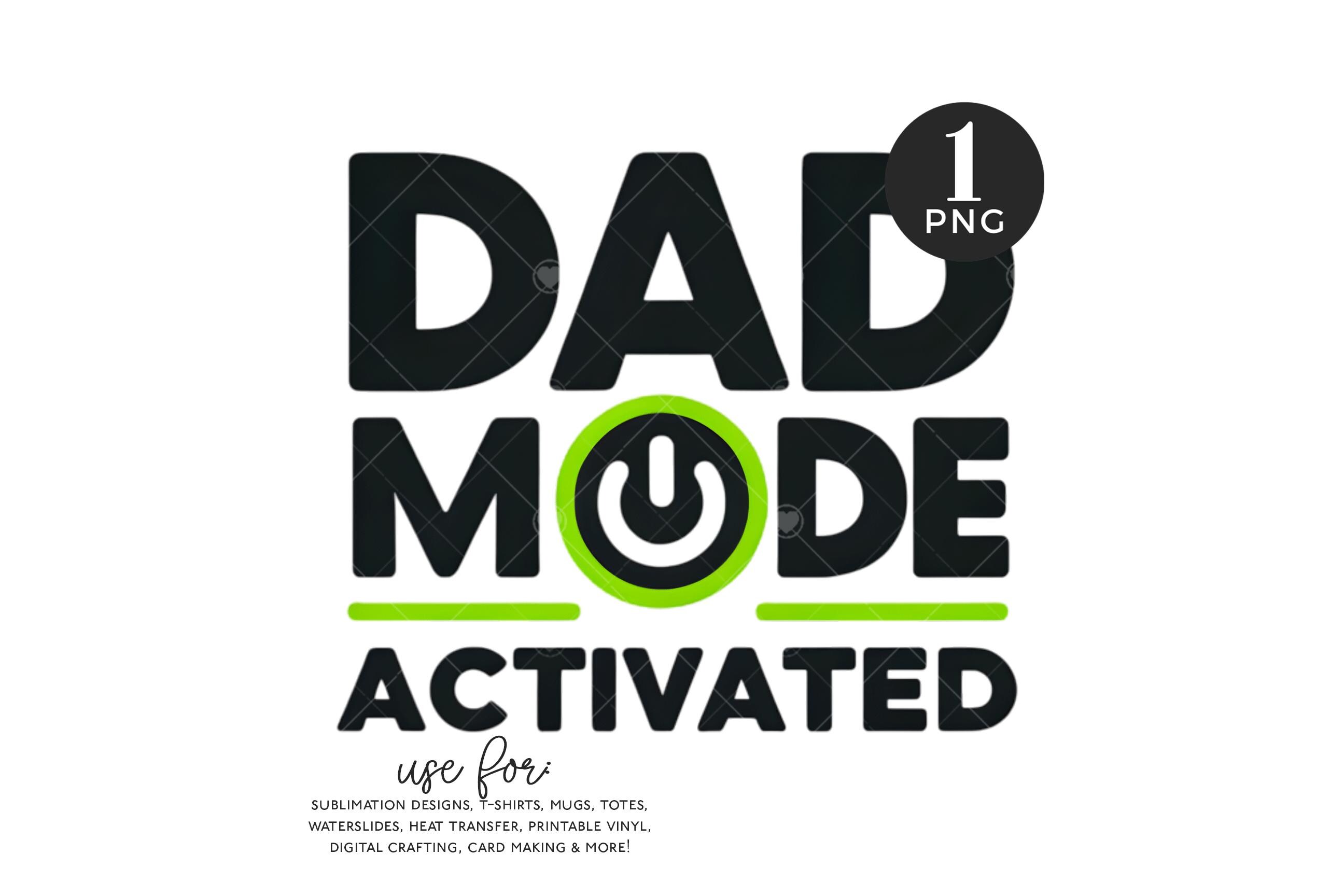 Dad Mode Activated PNG: Father's Day Sublimation Design (digital ...