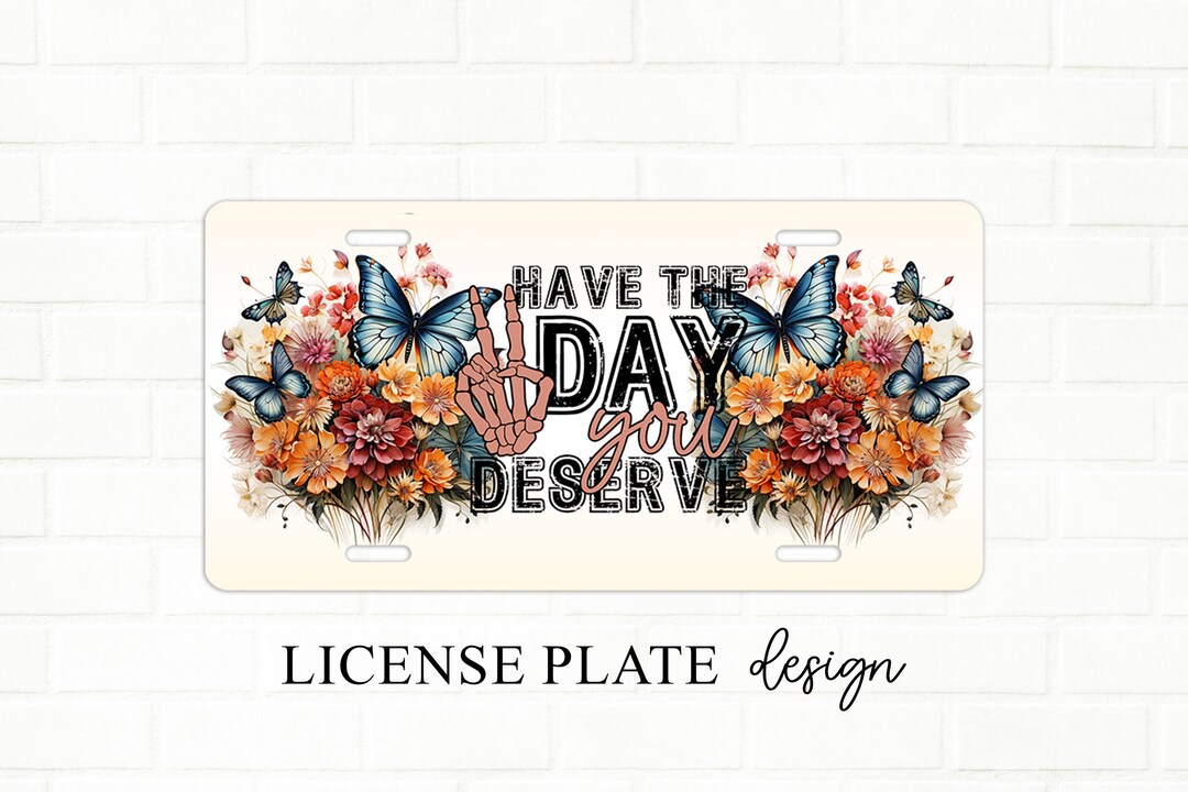 Have the Day You Deserve License Plate, Peace Skeleton License Plate ...