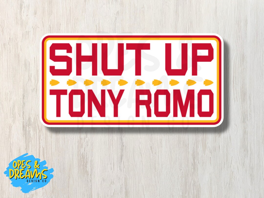Shut up Tony Romo - Available for Any NFL Team Fan - Waterproof, Uv ...