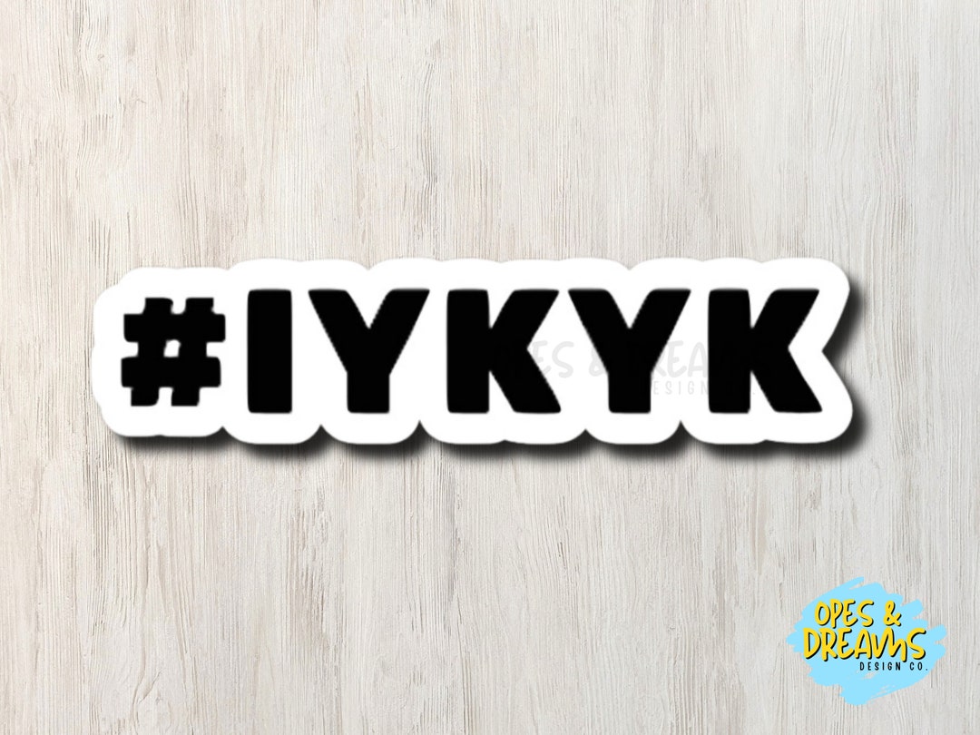 If You Know You Know #IYKYK - Waterproof, Uv-resistant Vinyl Sticker - Etsy