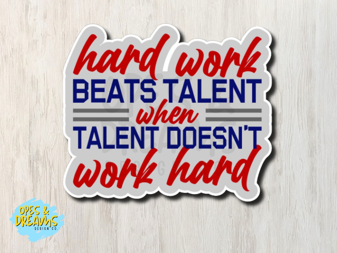 Hard Work Beats Talent - Waterproof, Uv-resistant Vinyl Sticker - Etsy