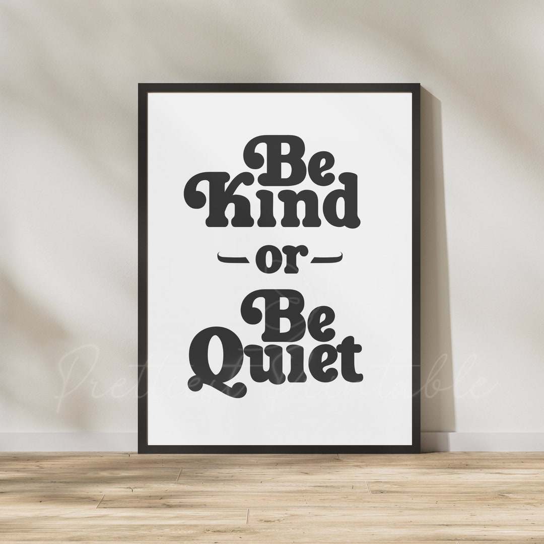 Be Kind or Be Quiet Digital Print, Funny Quotes Printable, Motivational ...