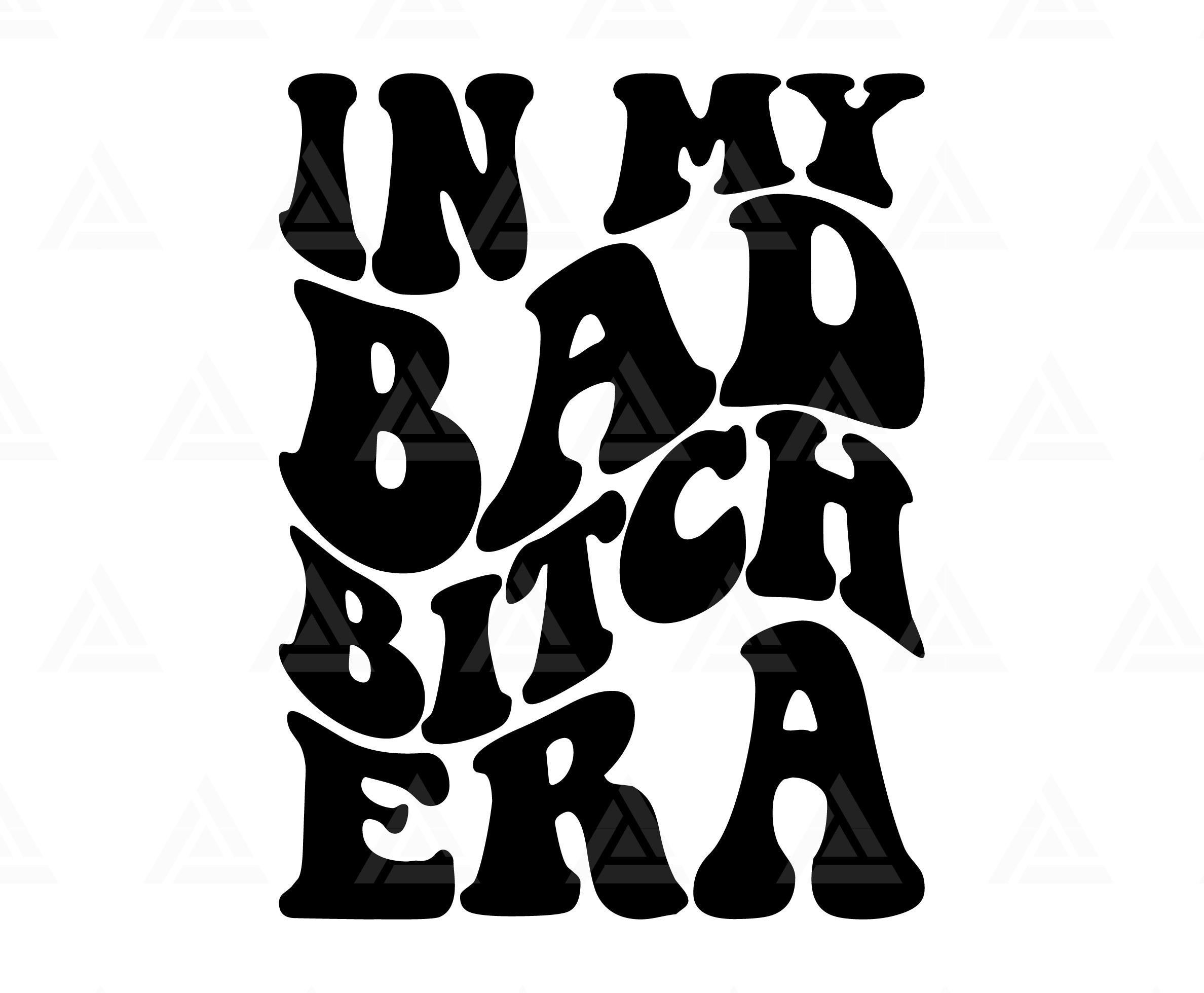 In My Bad Bitch Era Svg, in My Bad Bitch Era Png, Baddie Svg, Bad Girl ...