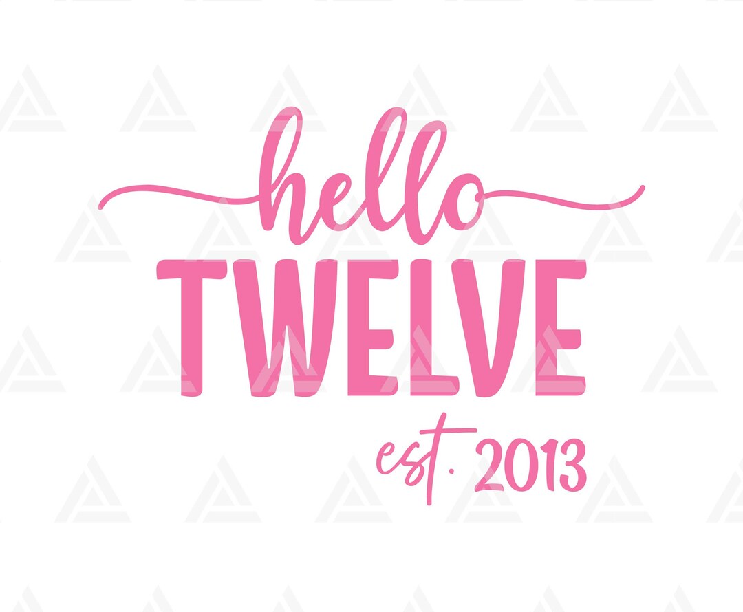Hello Twelve Est. 2013 Svg Png, 12th Birthday Party Clipart, Twelfth ...