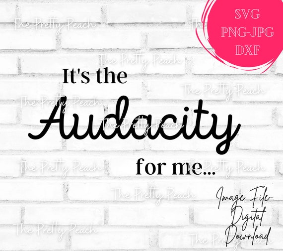 It's the Audacity for Me Svg Sarcastic Saying Svg - Etsy