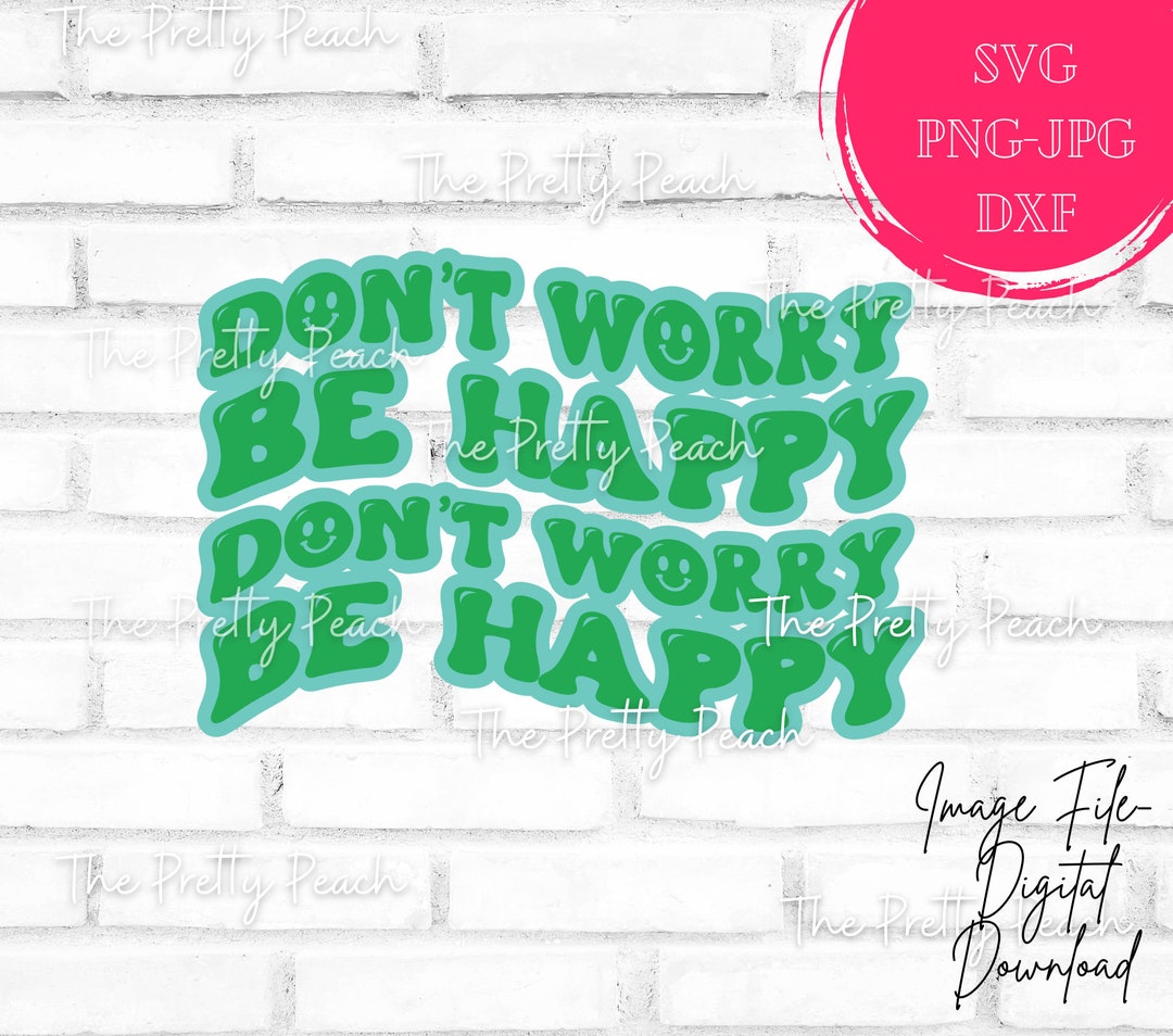 Don't Worry Be Happy Png and Svg, Smiley Face Png, Good Vibes Svg ...