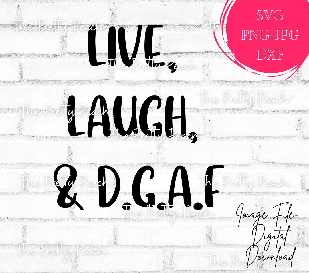 Live Laugh and DGAF Svg IDGAF Svg No Fucks Given Svg - Etsy