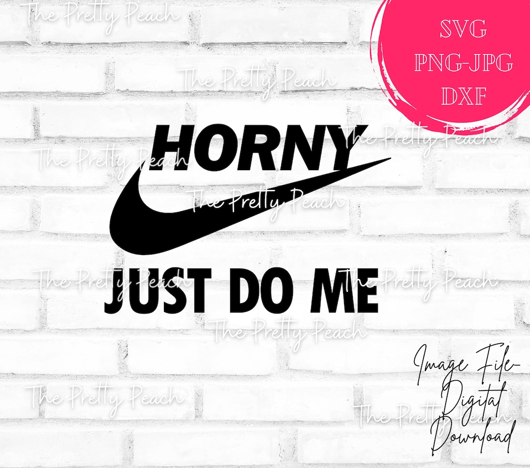 Horny Just Do Me Svg, Just Do It Svg, Funny Adult Svg, Horny Svg, Just ...