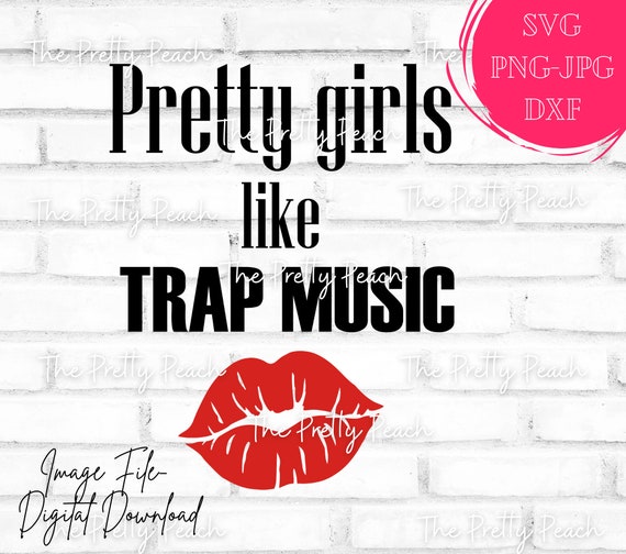 Pretty Girls Like Trap Music SVG Pretty Girls Like Trap Music | Etsy
