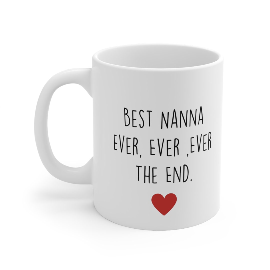 Nanna Mug Best Nanna Ever Ever Ever the End Mug Ceramic Novelty Present ...
