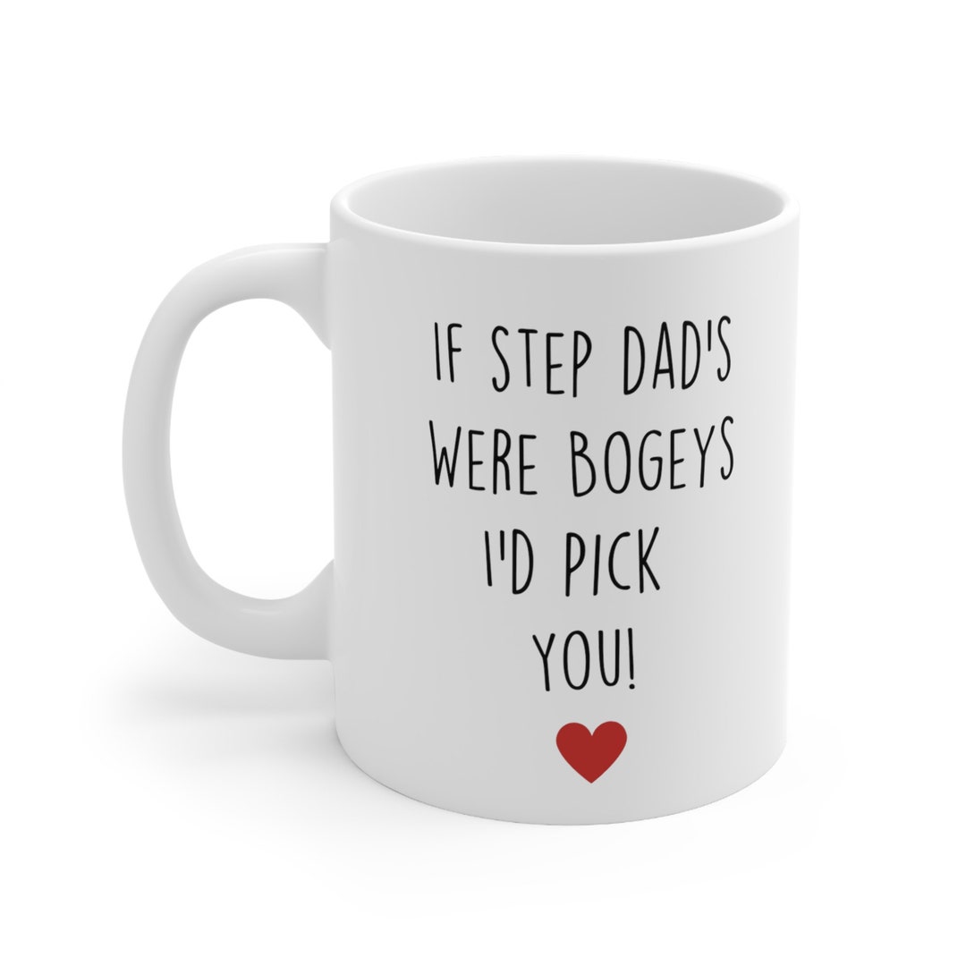 Step Dad Mug If Step Dad's Were Bogeys I'd Pick You Funny Novelty Cup ...