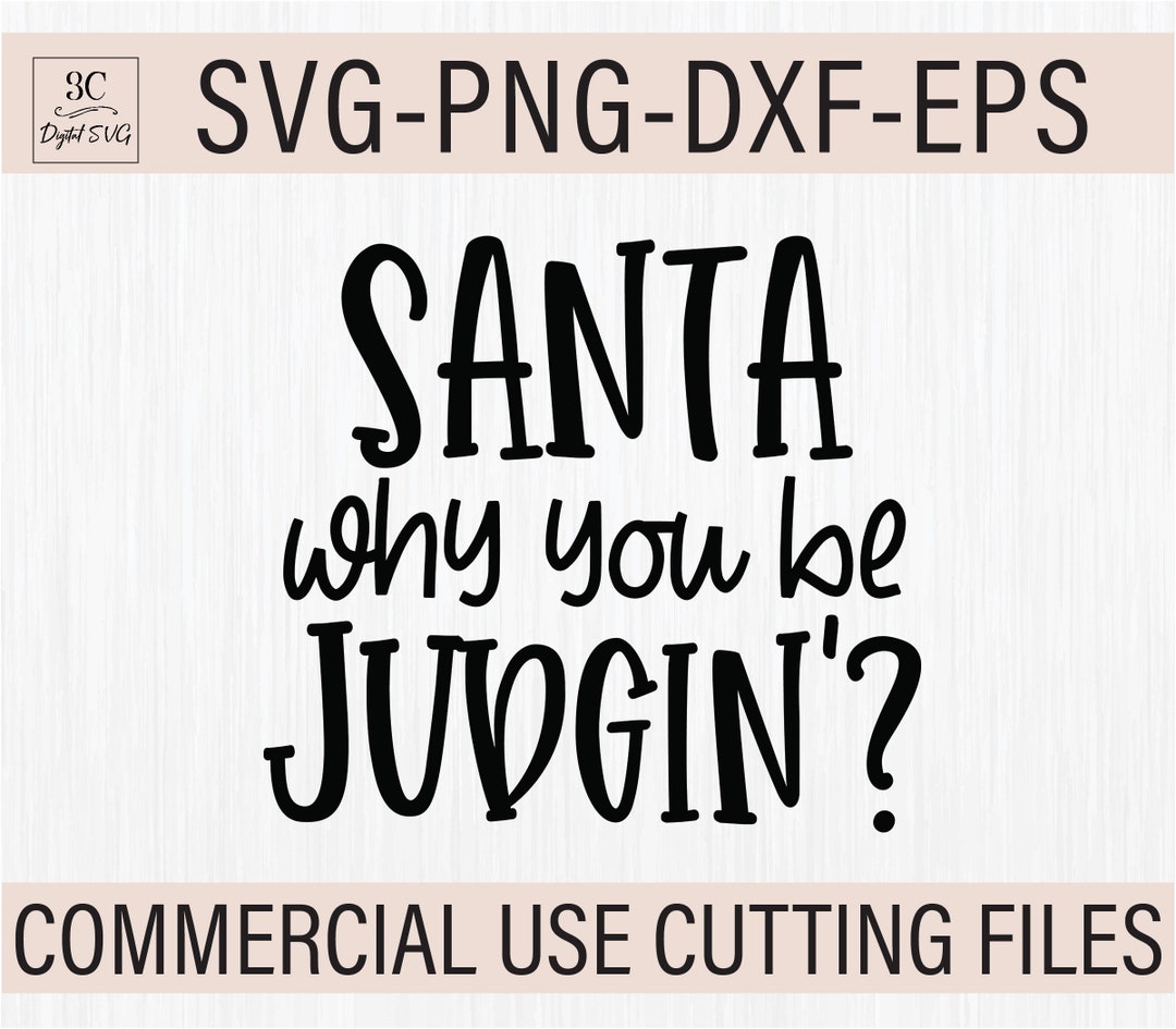 Santa Why You Be Judgin Svg, Funny Christmas Svg, Santa Svg, Christmas ...