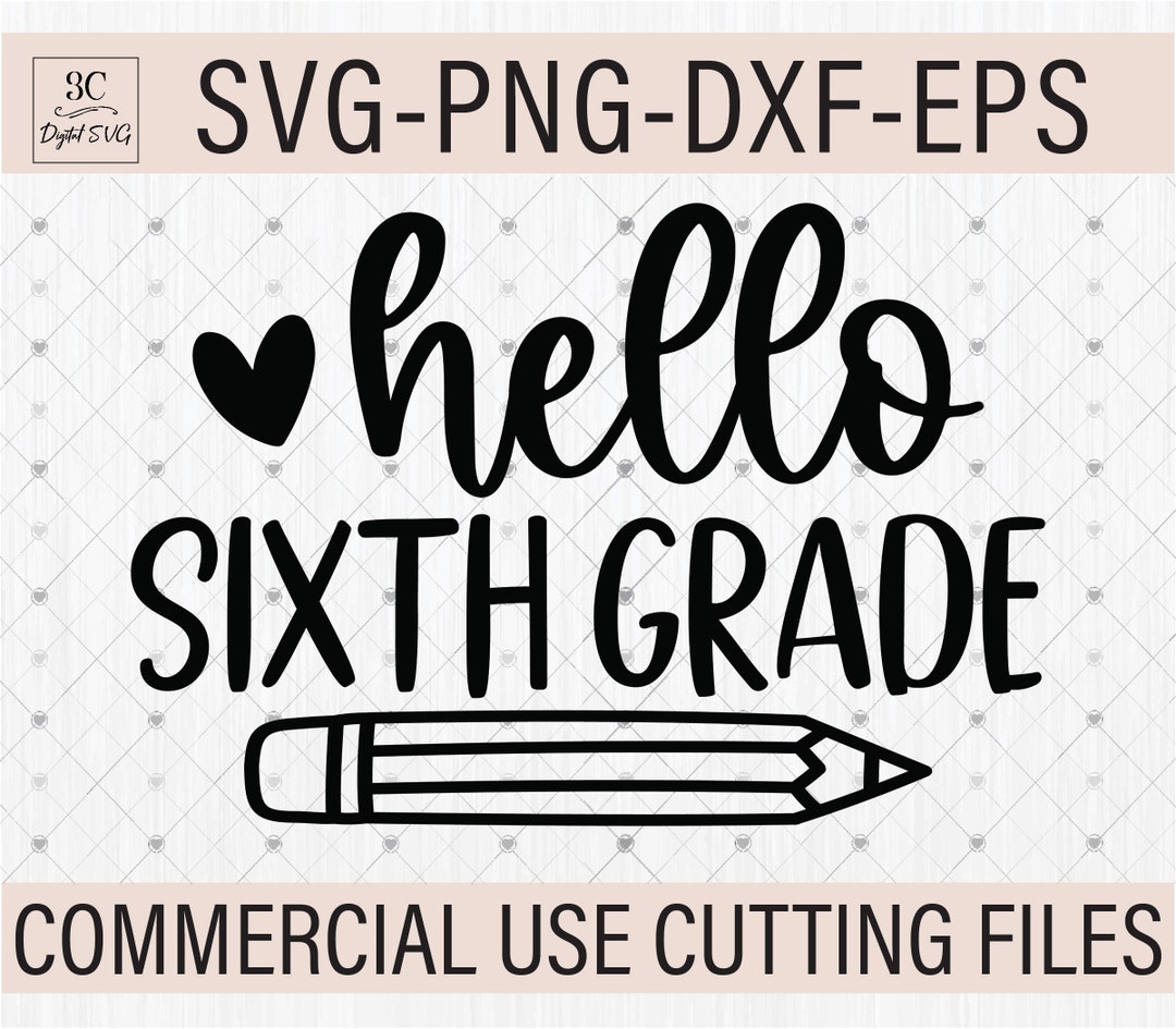 Hello Sixth Grade Svg, School Shirt Svg, Sixth Grade Svg, Back to ...