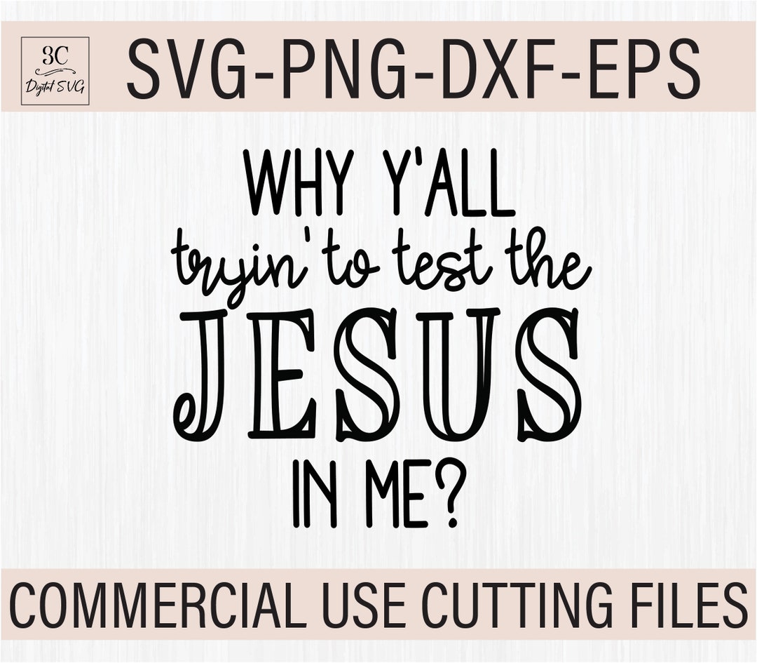 Funny Jesus SVG, Why Y'all Trying to Test the Jesus in Me, SVG File for ...