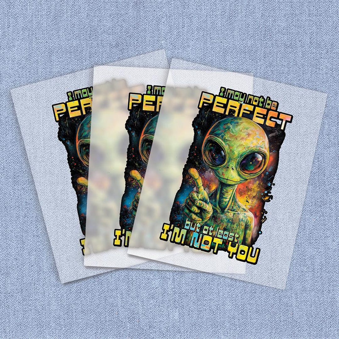 Not Perfect Alien, DTF Heat Transfer, Iron-on Transfer, Direct-to-film ...