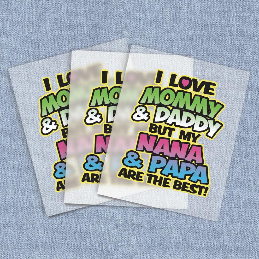 I Love Mommy and Daddy but Nana & Papa Are the Best, DTF Heat Transfer ...