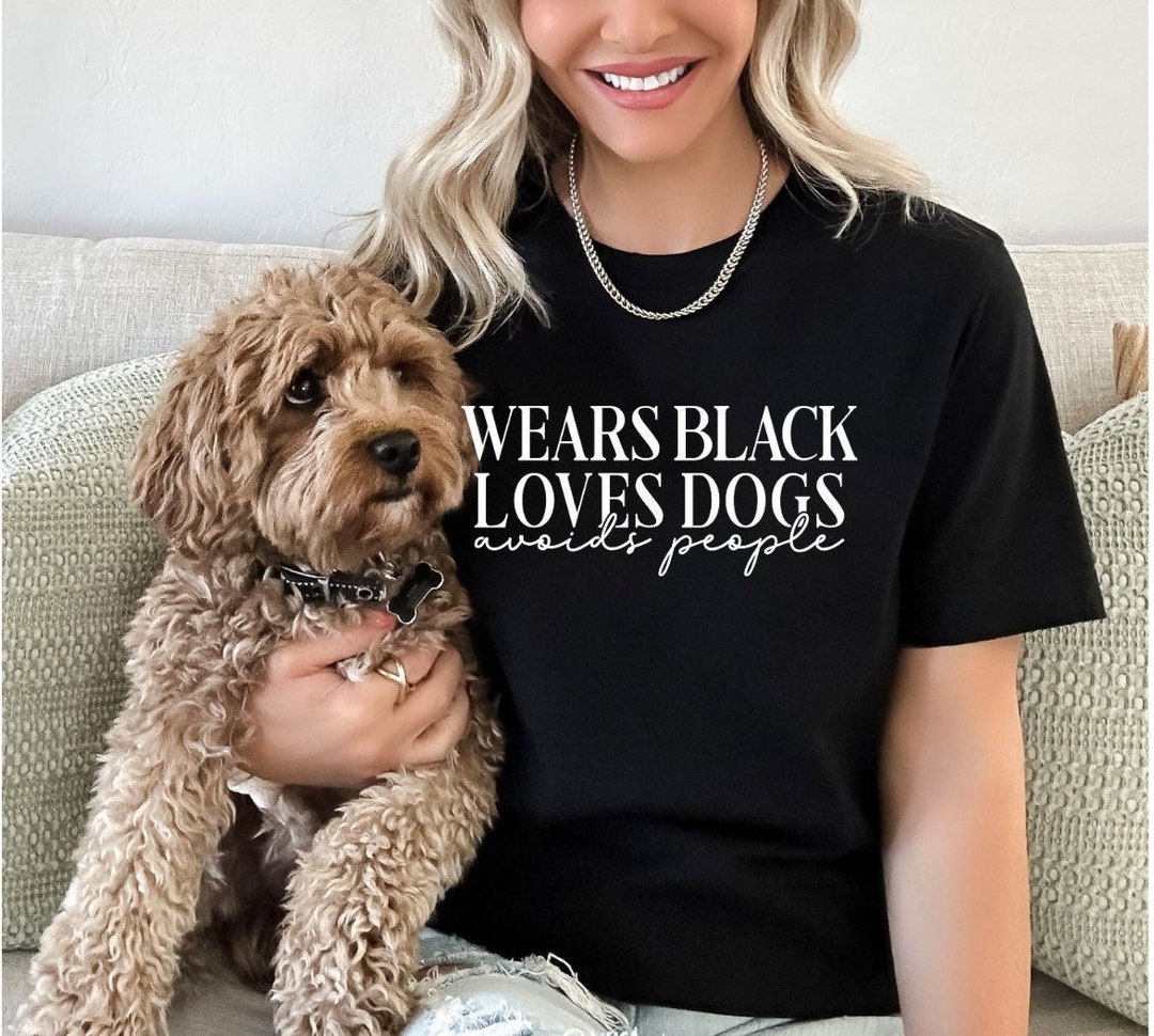 Wears Black Loves Dogs Avoid People Shirt, Dog Sweatshirt, Funny Dog ...
