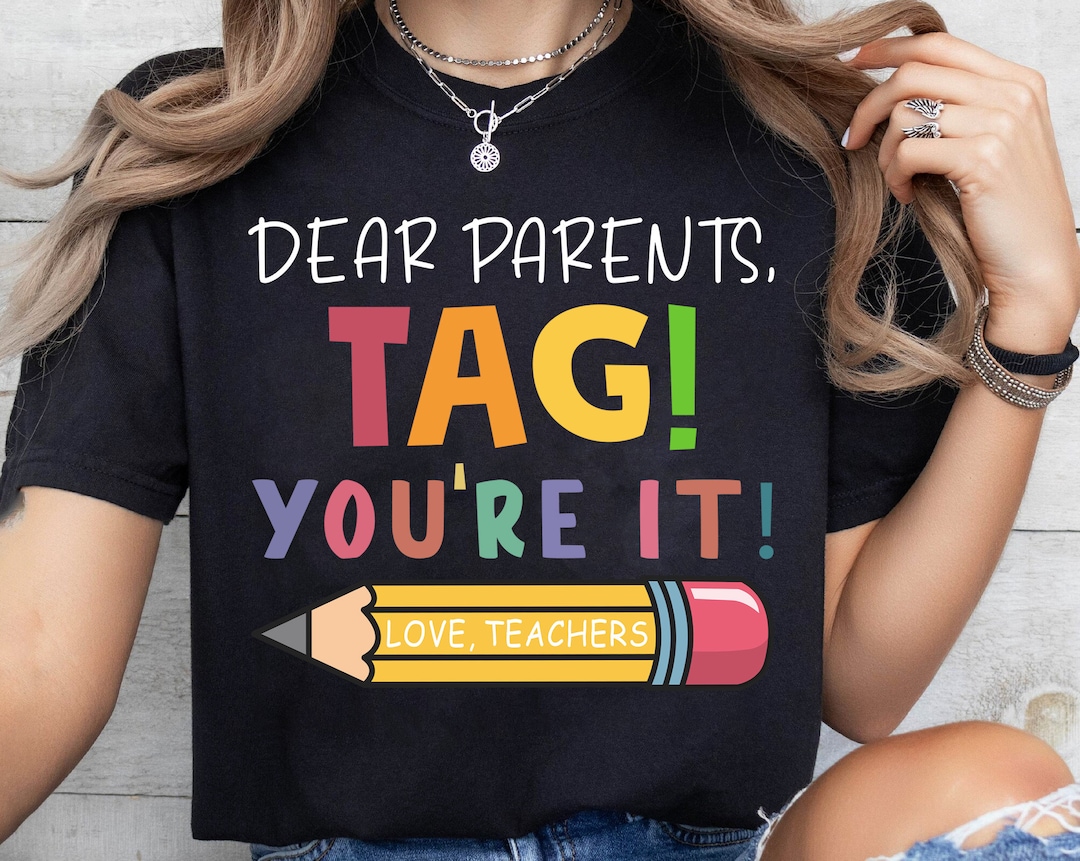 Dear Parents Tag You're It Love Teachers Shirt, Back to School Shirt ...