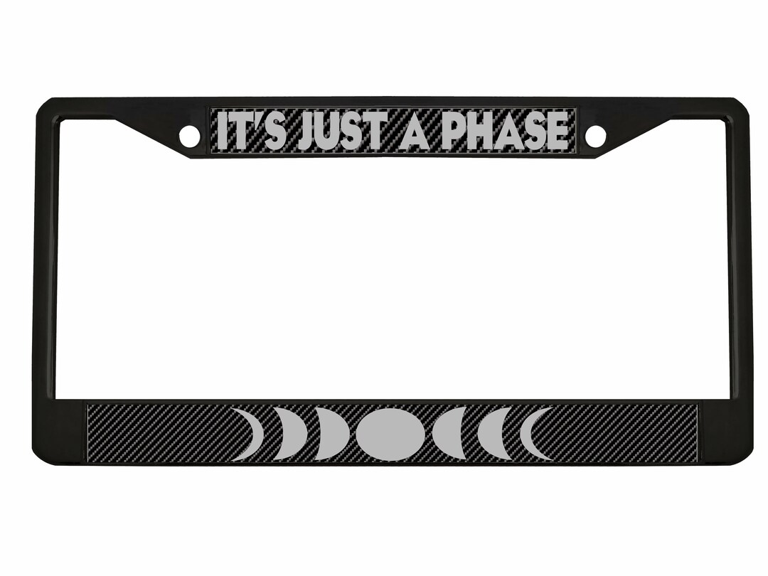 It's Just a Phase Style Heavy Duty Metal License Plate Frame/car ...