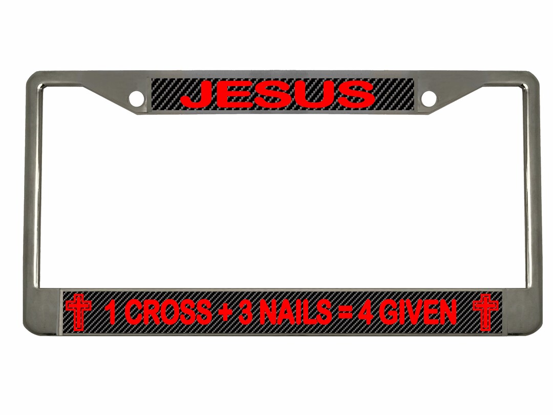 Jesus License Plate Frame Jesus 1 Cross 3 Nails 4 Given Christian Gifts ...