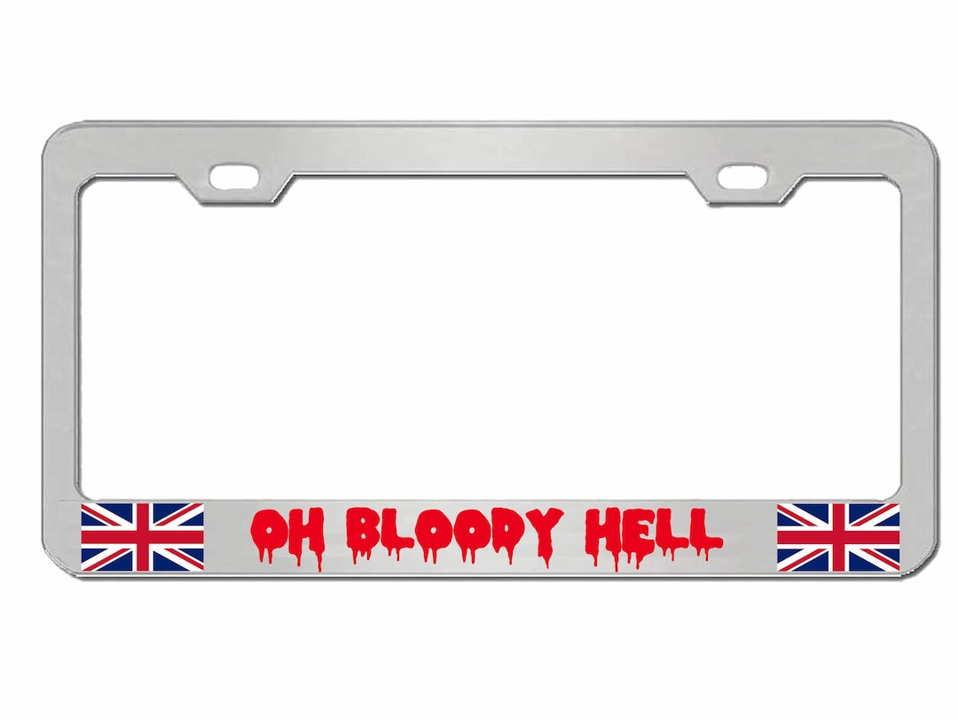 Oh Bloody Hell British England Style Metal License Plate Frame/car ...