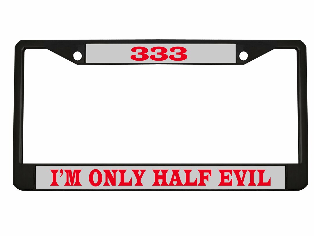 333 I'm Only Half Evil Humor Funny Metal License Plate Frame Car ...