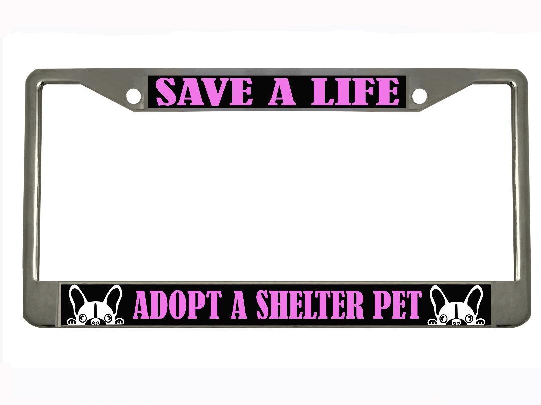 Save a Life Adopt Adopt A Shelter Pet License Frame With a Heartfelt ...