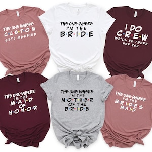 Friends Bachelorette Party Shirts, I'm the Bride Shirt, I Do Crew, Maid ...