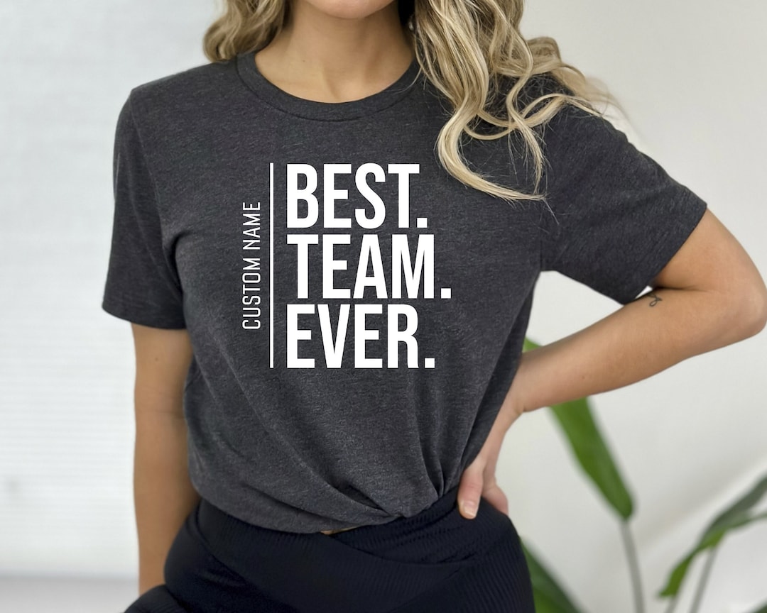 Custom Best Team Ever Shirt, Team Member Shirt, Personalized Teammate ...
