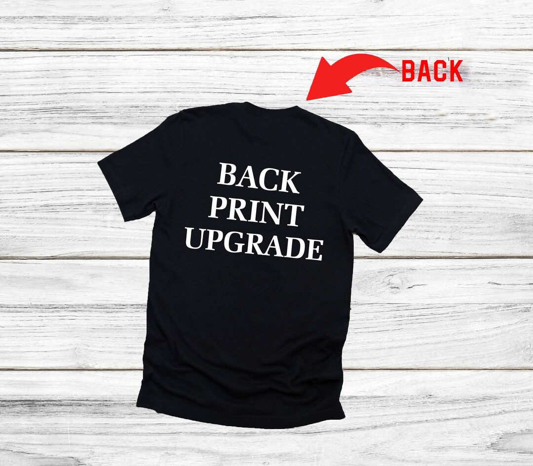 Add Front Back Print to ANY SHIRT, Front Back Print Upgrade, Front Back ...