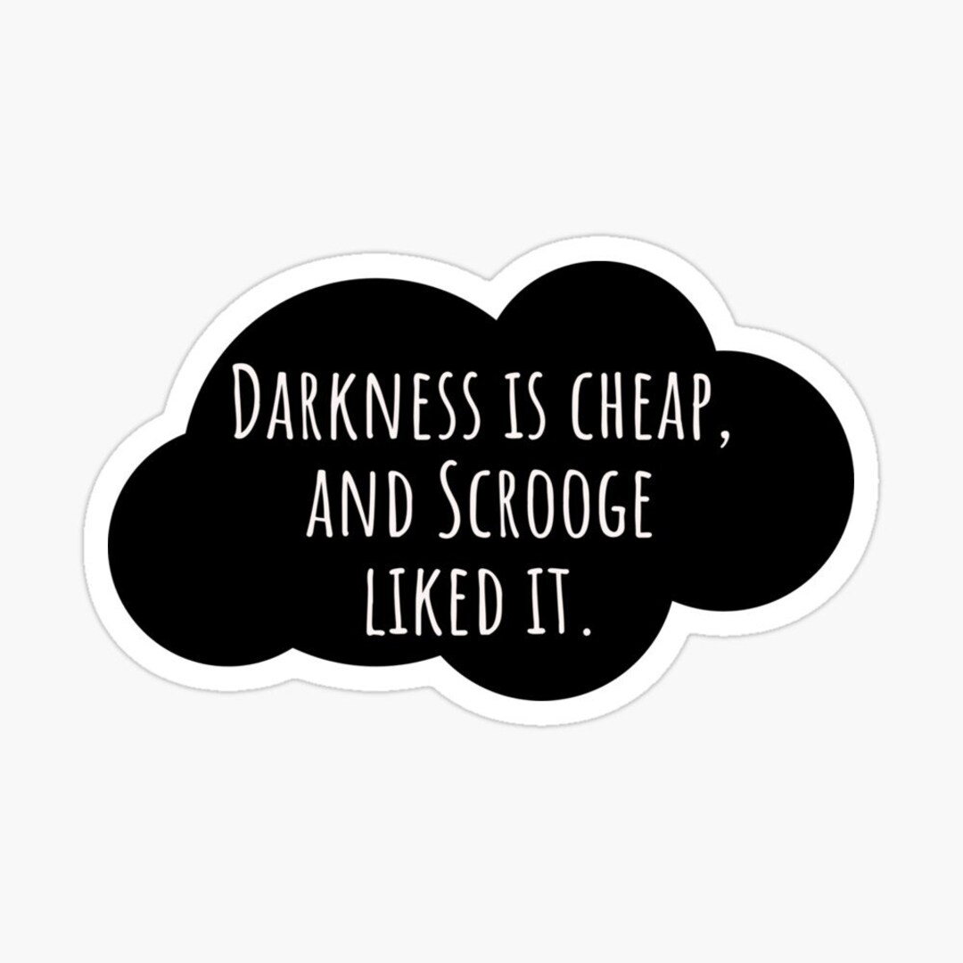 Scrooge Vinyl Sticker: Funny Dickens A Christmas Carol Quote, Darkness ...